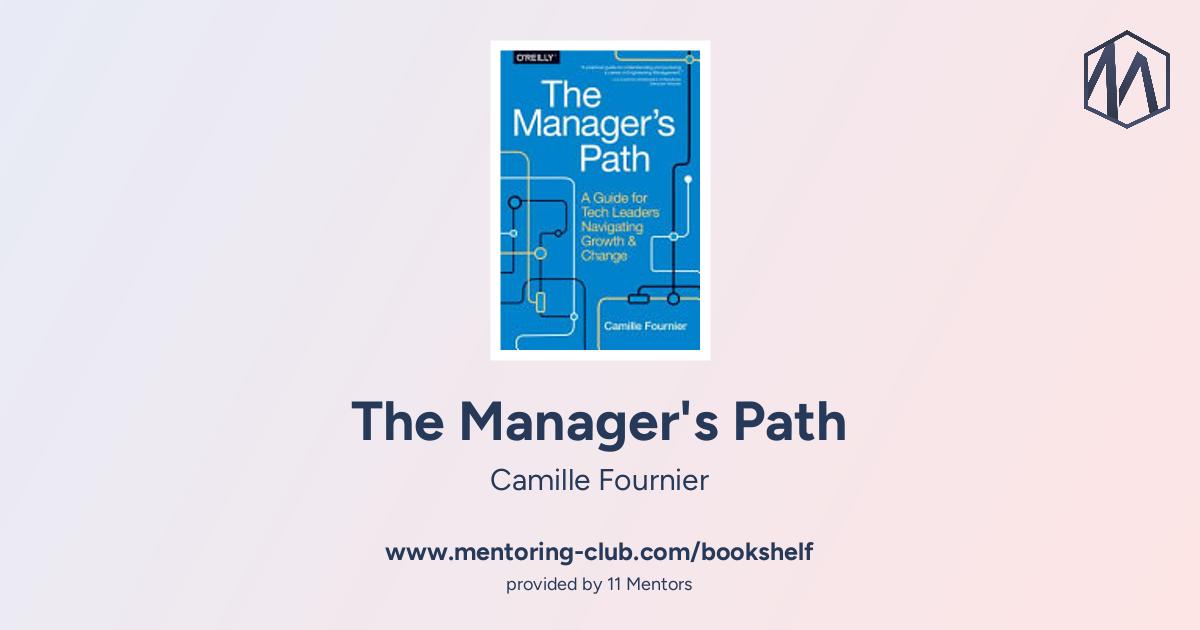 About The Manager's Path - A Guide for Tech Leaders Navigating Growth and Change - Mentoring Club