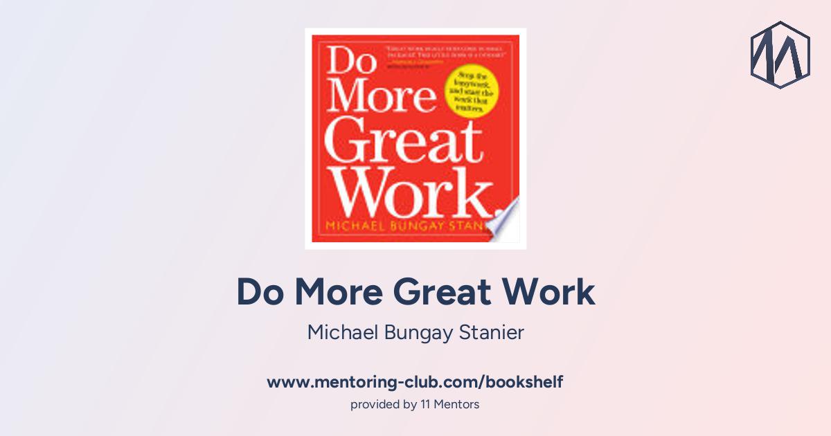 About Do More Great Work - Stop the Busywork. Start the Work That ...