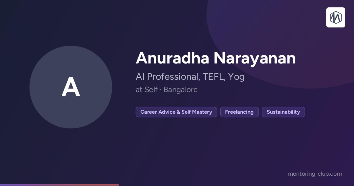 Mentorship with Anuradha Narayanan - AI Professional, TEFL, Yog at Self